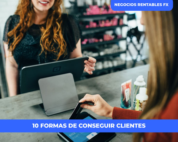 10 Formas de conseguir clientes para tu negocio 2024